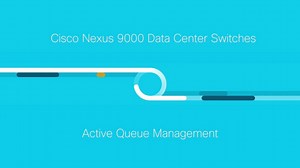 Overview: Active Queue Management in Nexus 9000 - Cisco Video Portal