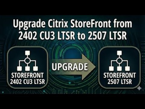 Upgrade Citrix Store Front from LTSR 2402 CU3 to LTSR 2507