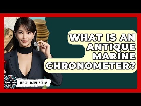 What Is An Antique Marine Chronometer? - The Collectibles Guide