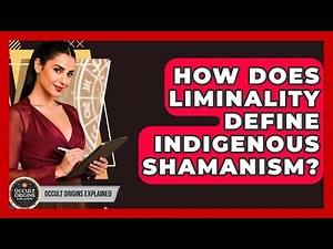 How Does Liminality Define Indigenous Shamanism? - Occult Origins Explained