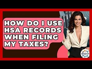 How Do I Use HSA Records When Filing My Taxes? - Get Retirement Help