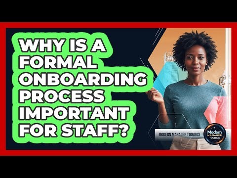 Why Is A Formal Onboarding Process Important For Staff?