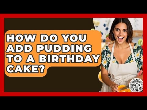 How Do You Add Pudding To A Birthday Cake? - The Skillful Chef
