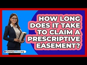 How Long Does It Take To Claim A Prescriptive Easement?