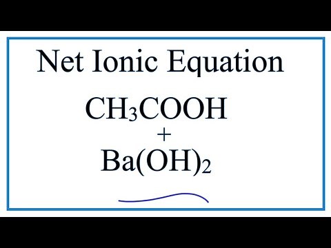 How to Write the Net Ionic Equation for CH3COOH + Ba(OH)2 = Ba(CH3COO)2 + H2O
