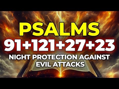 [NIGHT PRAYER] Psalm 91 + Psalm 121 + Psalm 27 + Psalm 23 | Night Protection Against Evil Attacks