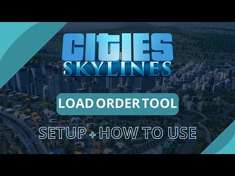 Load Order Tool Tutorial for Cities Skylines | Installation, Setup, and Use