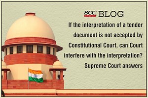 If the interpretation of a tender document is not accepted by Constitutional Court, can Court interfere with the interpretation? SC answers