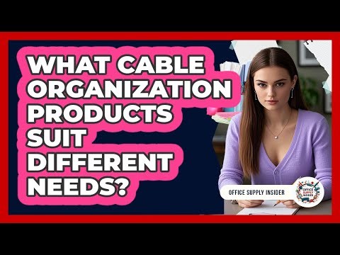 What Cable Organization Products Suit Different Needs?