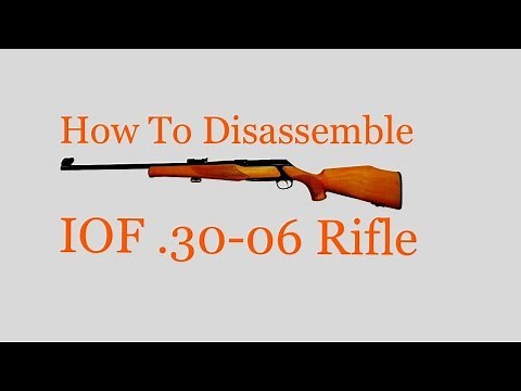 How To Disassemble IOF 30-06 Bolt Action Rifle