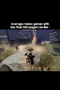 Roblox games with less than 500 players be like