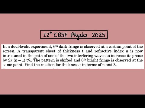 XII Physics 2025 In a double-slit experiment, 6th dark fringe is observed at a certain point of the