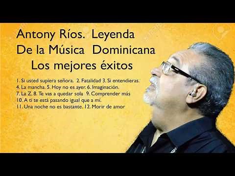 ANTHONY RIOS. MEJORES EXITOS - ACTUALIZADO 2019