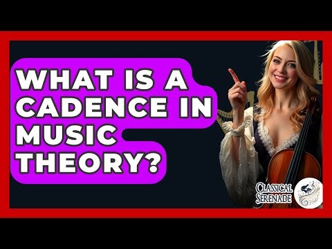 What Is A Cadence In Music Theory? - Classical Serenade