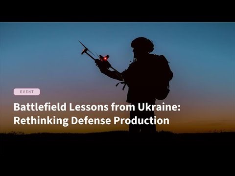 Battlefield Lessons from Ukraine: Rethinking Defense Production