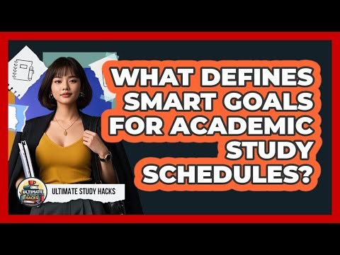 What Defines SMART Goals For Academic Study Schedules? - Ultimate Study Hacks