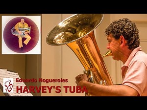 HARVEY'S TUBA (La Tuba de Harvey) for solo TUBA and PIANO by Eduardo Nogueroles
