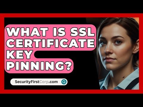 What Is SSL Certificate Key Pinning? - SecurityFirstCorp.com