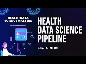 Lecture 1.1.6: Health Data Science Pipeline Explained | Masters in Health Data Science