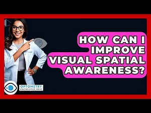 How Can I Improve Visual Spatial Awareness? - Optometry Knowledge Base
