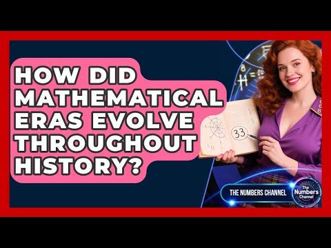 How Did Mathematical Eras Evolve Throughout History? - The Numbers Channel