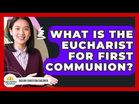 What Is The Eucharist For First Communion? - Raising Christian Children