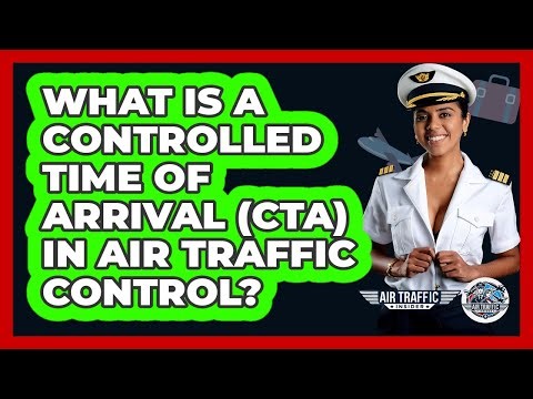 What Is A Controlled Time Of Arrival (CTA) In Air Traffic Control? - Air Traffic Insider