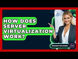 How Does Server Virtualization Work? - Emerging Tech Insider
