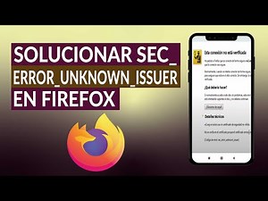 Cómo solucionar sec_error_unknown_issuer sec_error_untrusted_issuer en FIREFOX