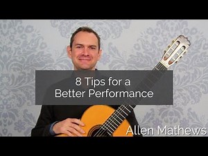 8 Tips for a Better Performance (classical guitar or otherwise)