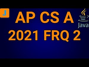 AP Computer Science A 2021 FRQ 2 (AP CS A)