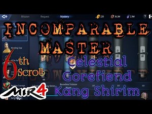 INCOMPARABLE MASTER || 6th Scroll || Celestial Gorefiend Kang Shirim || mir4