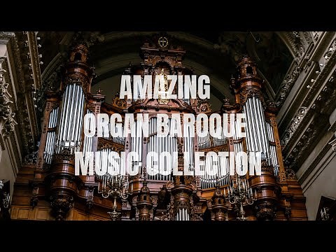 Amazing Organ Baroque Music Collection: A selection of masterpieces 🎵