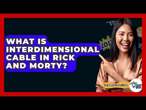 What Is Interdimensional Cable In Rick And Morty? - The Comedy Reel