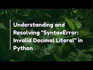 Understanding and Resolving "SyntaxError: Invalid Decimal Literal" in Python