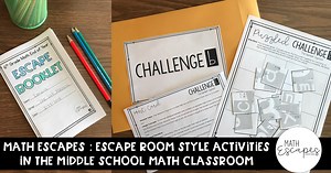 Math Escapes : Escape Room Style Activities in the Middle School Math Classroom