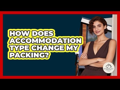 How Does Accommodation Type Change My Packing?