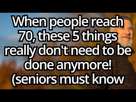 When You Turn 70, Stop Doing These 5 Things Immediately for a Better Life After 70!
