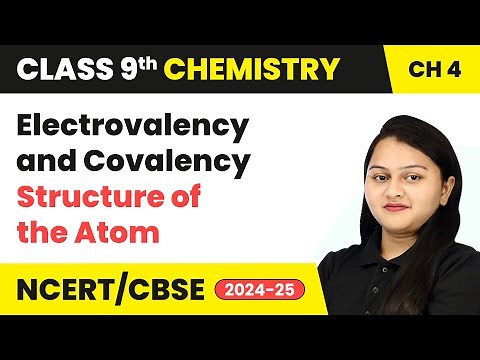 Electrovalency and Covalency - Structure of the Atom | Class 9 Chemistry Chapter 4 | CBSE 2025-26