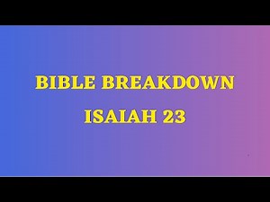 BIBLE BREAKDOWN: ISAIAH 23