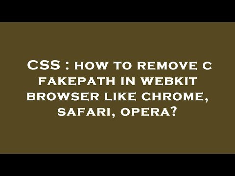 CSS : how to remove c fakepath in webkit browser like chrome, safari, opera?
