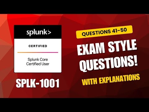 Splunk SPLK-1001 Exam-Style Practice Questions 2026 | Q41–50 (With Explanations)