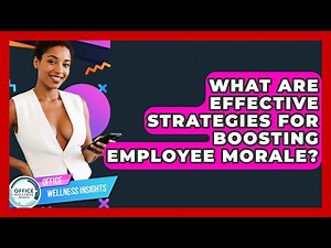 What Are Effective Strategies For Boosting Employee Morale? - Office Wellness Insights