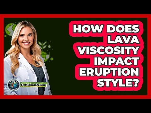 How Does Lava Viscosity Impact Eruption Style?