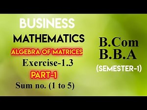 Chapter 1(1.3) Part-1 || Algebra of Matrices || Business Mathematics || for B.com || BBA ||