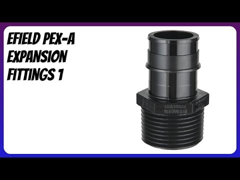 REVIEW (2026): EFIELD PEX-A Expansion Fittings 1. Features