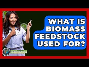What Is Biomass Feedstock Used For? - Earth Science Answers