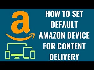 How to Set Default Amazon Device for Content Delivery