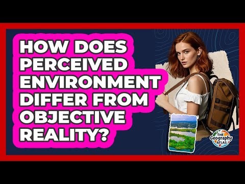 How Does Perceived Environment Differ From Objective Reality?