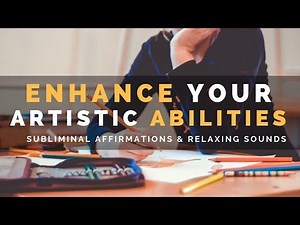 BE ARTISTICALLY CREATIVE | Subliminal Affirmations to Enhance Your Artistic Abilities